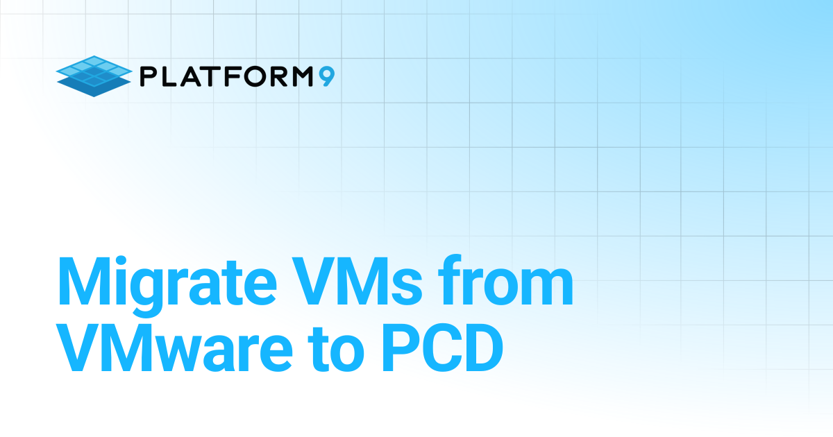 Migrate VMs from VMware to PCD | Private Cloud Director | Platform9 ...